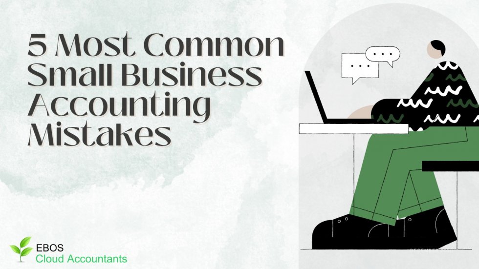 5 Most Common Small Business Accounting Mistakes - EBOS 5 Most Common Small Business Accounting Mistakes - EBOS